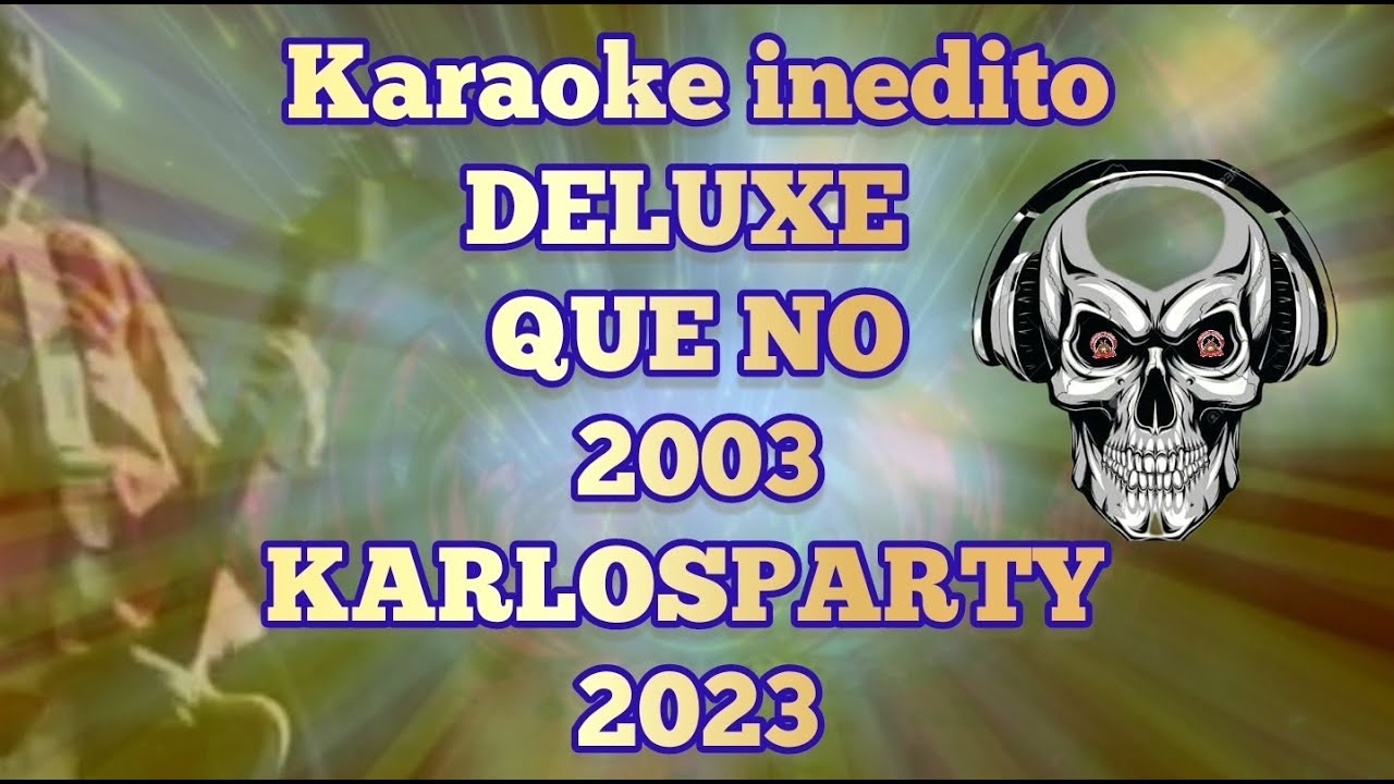 DELUXE QUE NO KARAOKE INEDITO CALIDAD SONIDO STUDIO 5.1 BY KARLOSPARTY ...