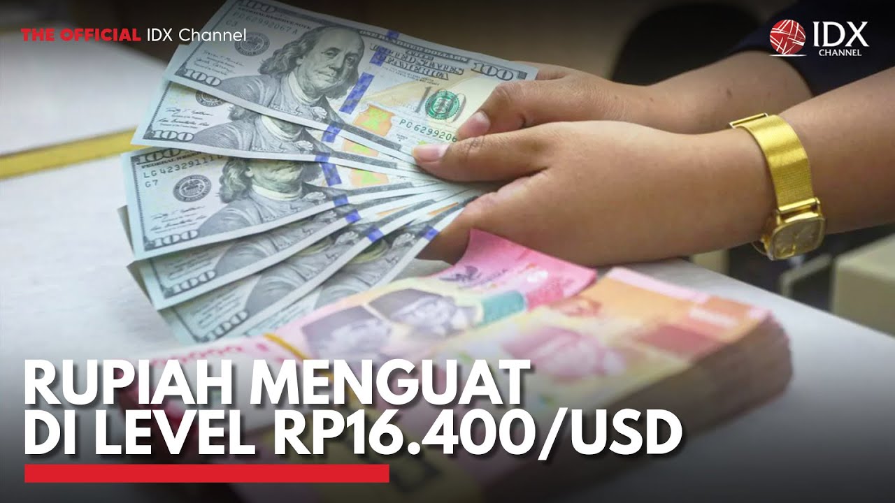 Rupiah Menguat di Level Rp16.400/USD | IDX CHANNEL - YouTube