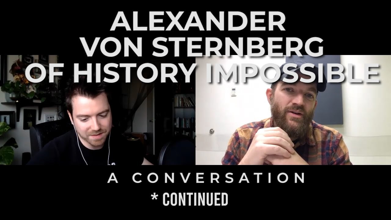 Alexander von Sternberg of History Impossible | A Conversation (Part II) - YouTube