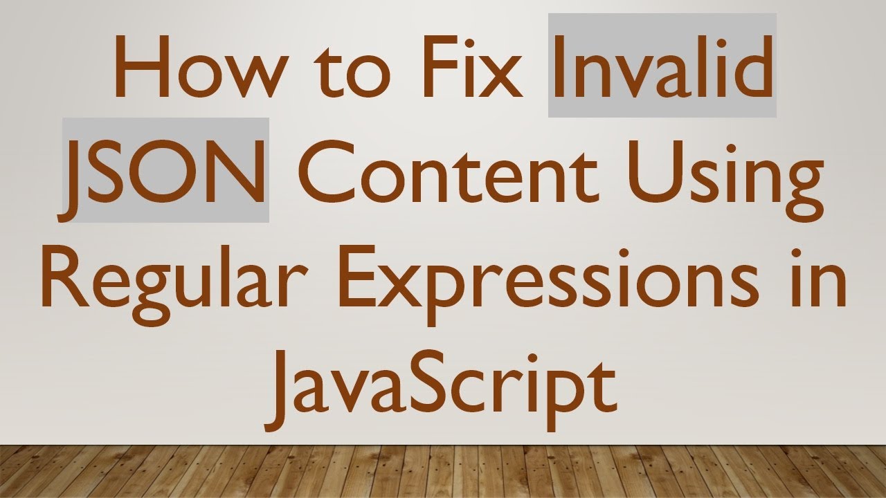 How to Fix Invalid JSON Content Using Regular Expressions in JavaScript ...