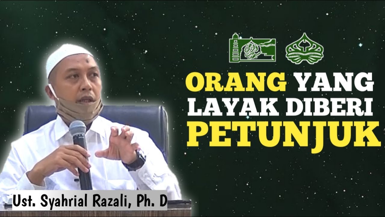 ORANG YANG LAYAK DIBERI PETUNJUK || Ust. H. Syahrial Razali, Ph. D ...