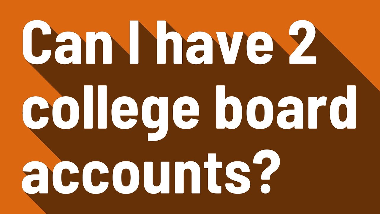 Can I have 2 college board accounts? - YouTube