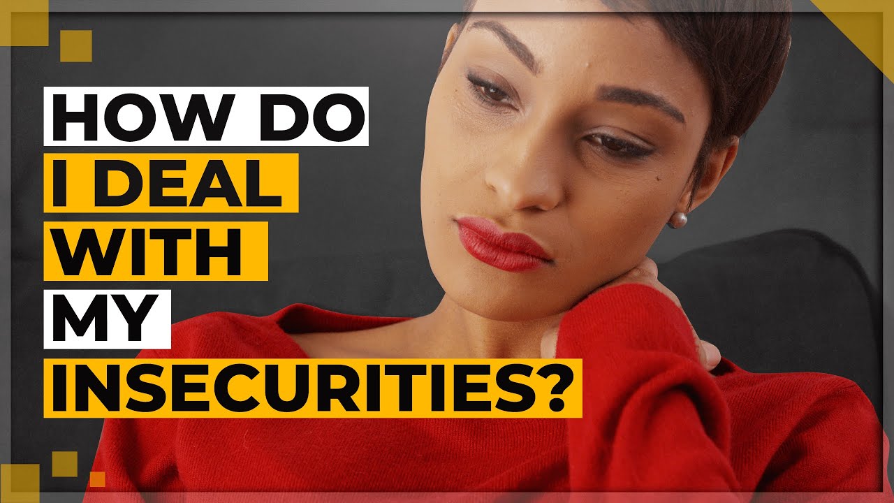 How Do I Deal With My INSECURITIES? (12 Ways to Get Over INSECURITY in ...