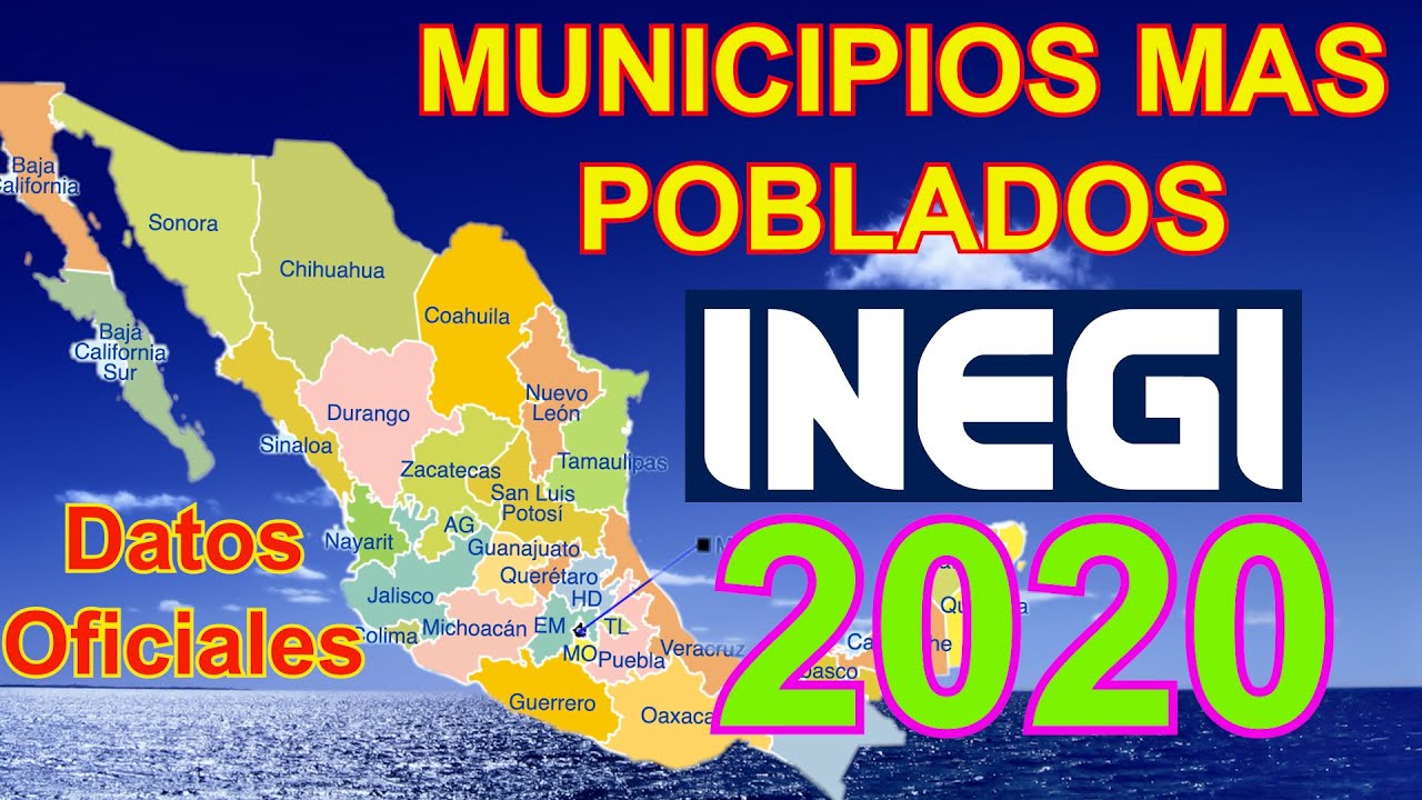 10 Municipios más poblados de México INEGI 2020 mismos que superan a ...