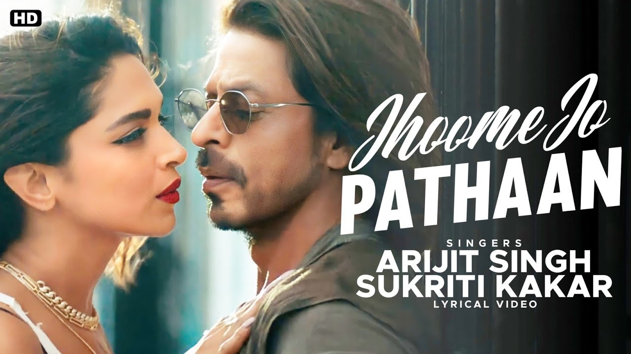 Jhoome Jo Pathaan Lyrics - Arijit Singh | Shah Rukh Khan,Deepika ...
