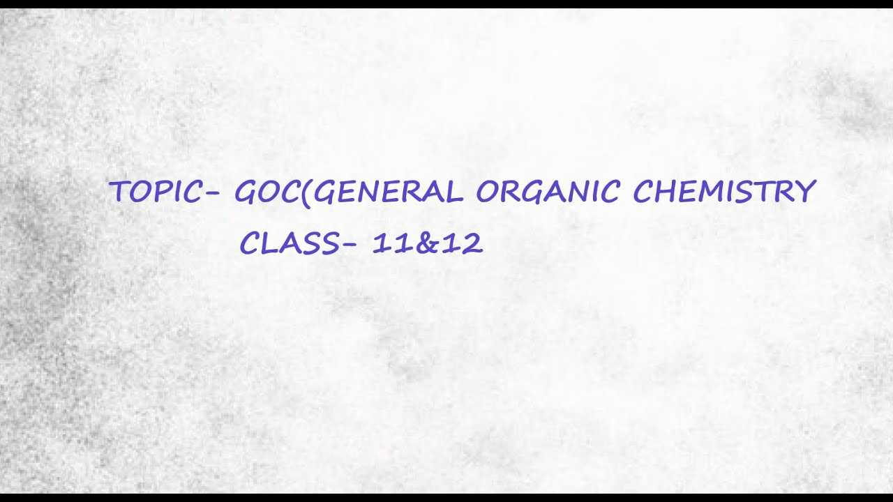 GOC- GENERAL ORGANIC CHEMISTRY PART- 1 CLASS 11 - YouTube