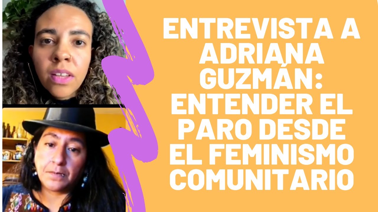 Entrevista a Adriana Guzmán: entender el Paro Nacional desde el ...
