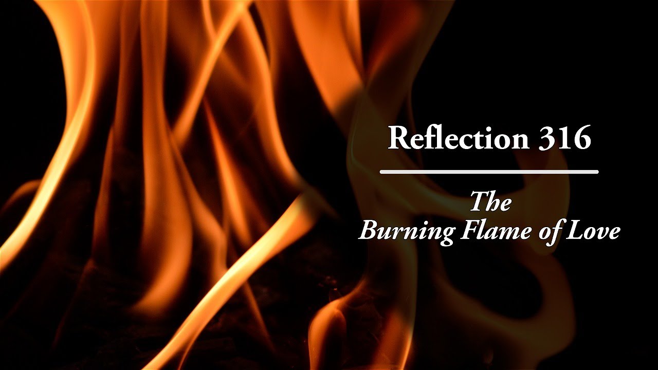 Reflection 316: The Burning Flame of Love - YouTube