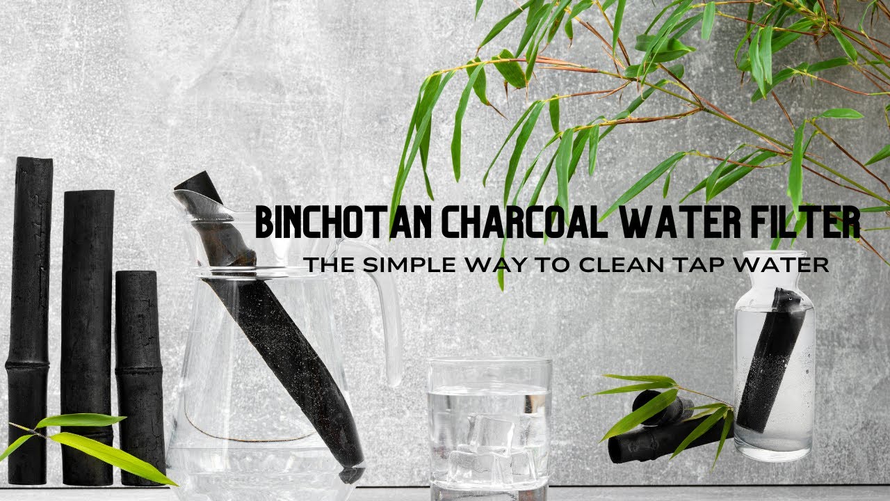 FILTER YOUR WATER AT HOME WITH ACTIVATED CHARCOAL | BINCHOTAN CHARCOAL ...