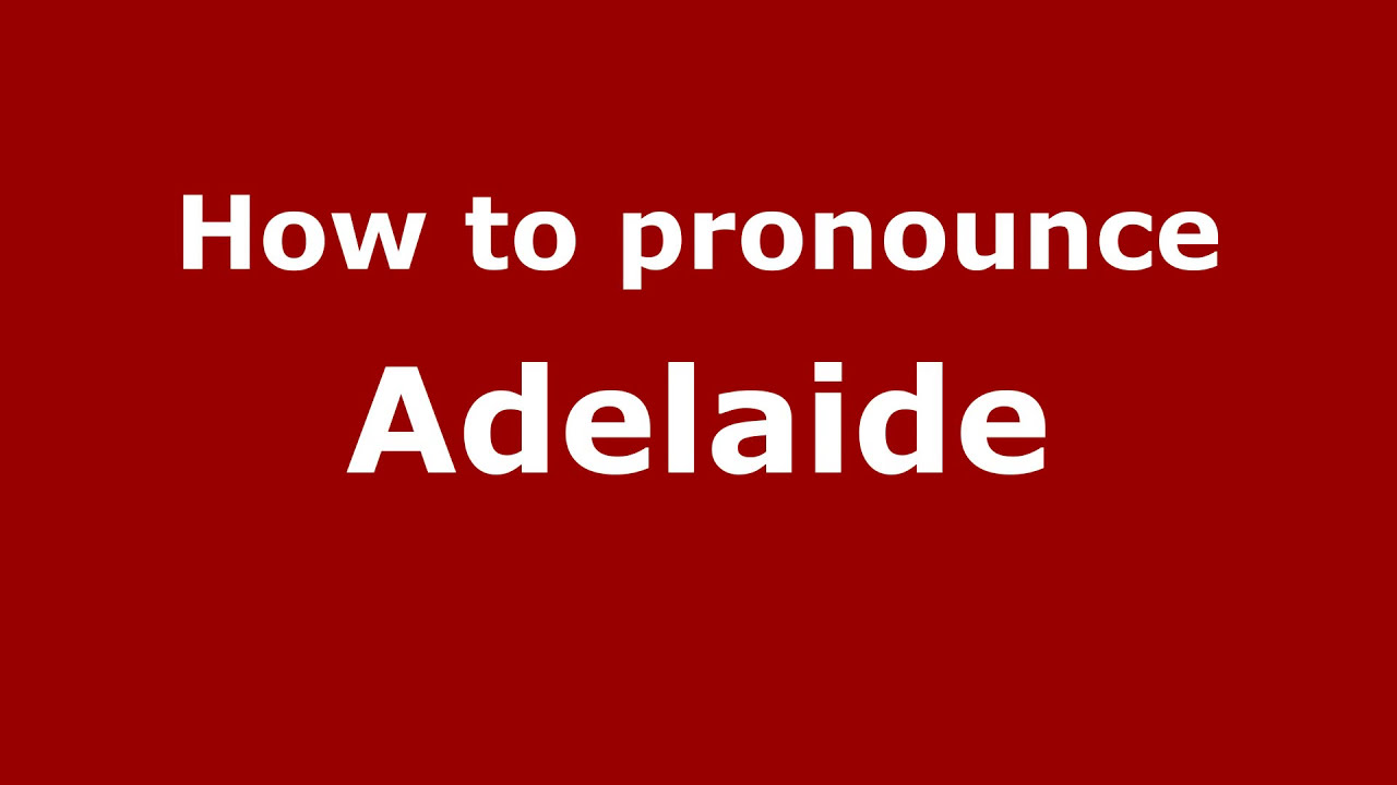 How to Pronounce Adelaide - PronounceNames.com - YouTube