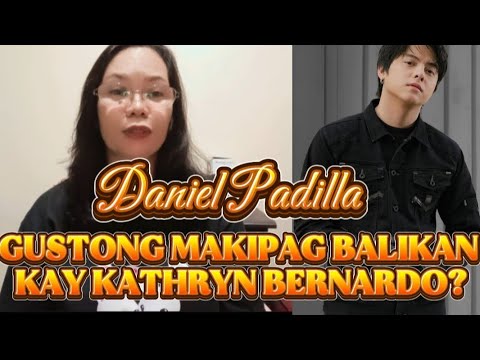 DANIEL PADILLA GUSTONG MAKIPAG BALIKAN KAY KATHRYN BERNARDO? - YouTube