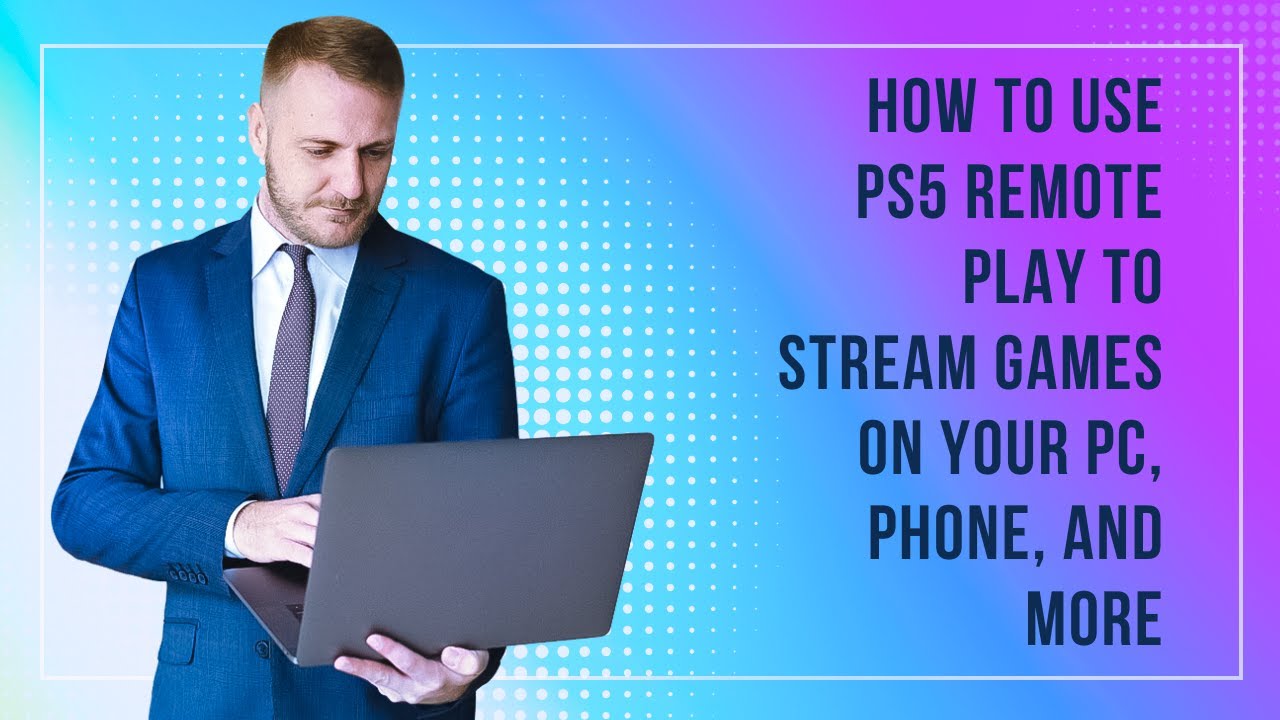 How to Use PS5 Remote Play to Stream Games on Your PC, Phone, and More ...