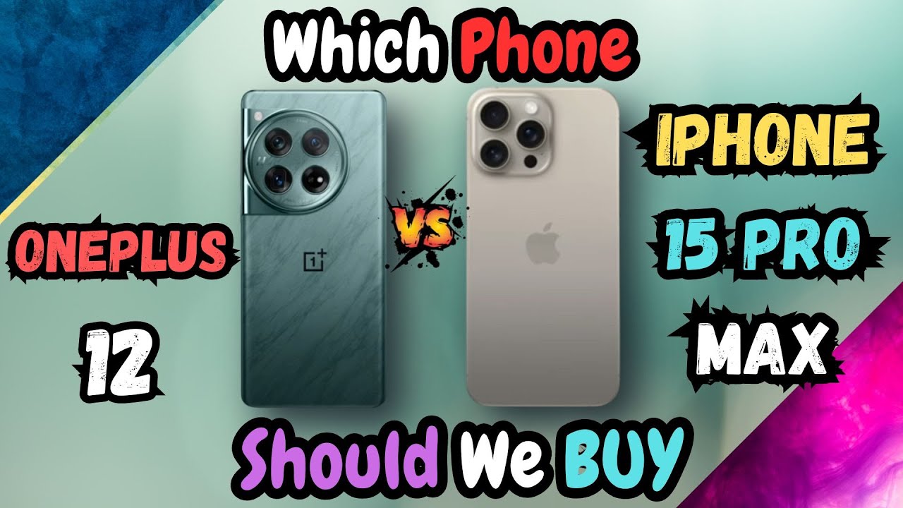 OnePlus 12 Vs iPhone 15 Pro Max ] Which Mobile Gives Best Overall ...