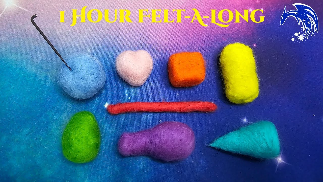 Needle Felt 8 Basic Shapes Everyone Should Know! 1 hour Felt-a-Long ...