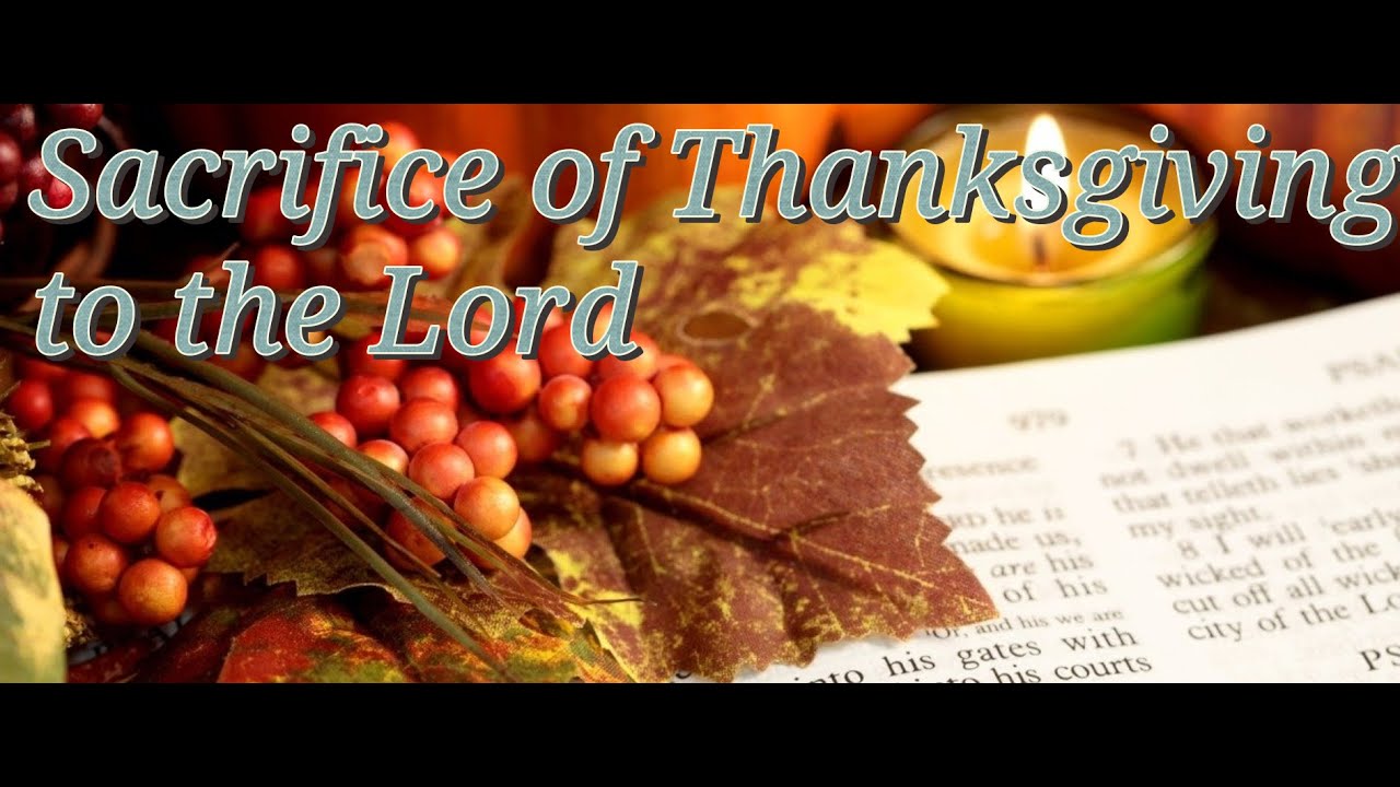 Sacrifice of Thanksgiving to the Lord! - YouTube