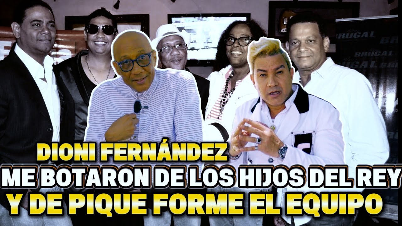 DIONI FERNÁNDEZ ME BOTARON DE LOS HIJOS DEL REY Y DE PIQUE FORME EL ...