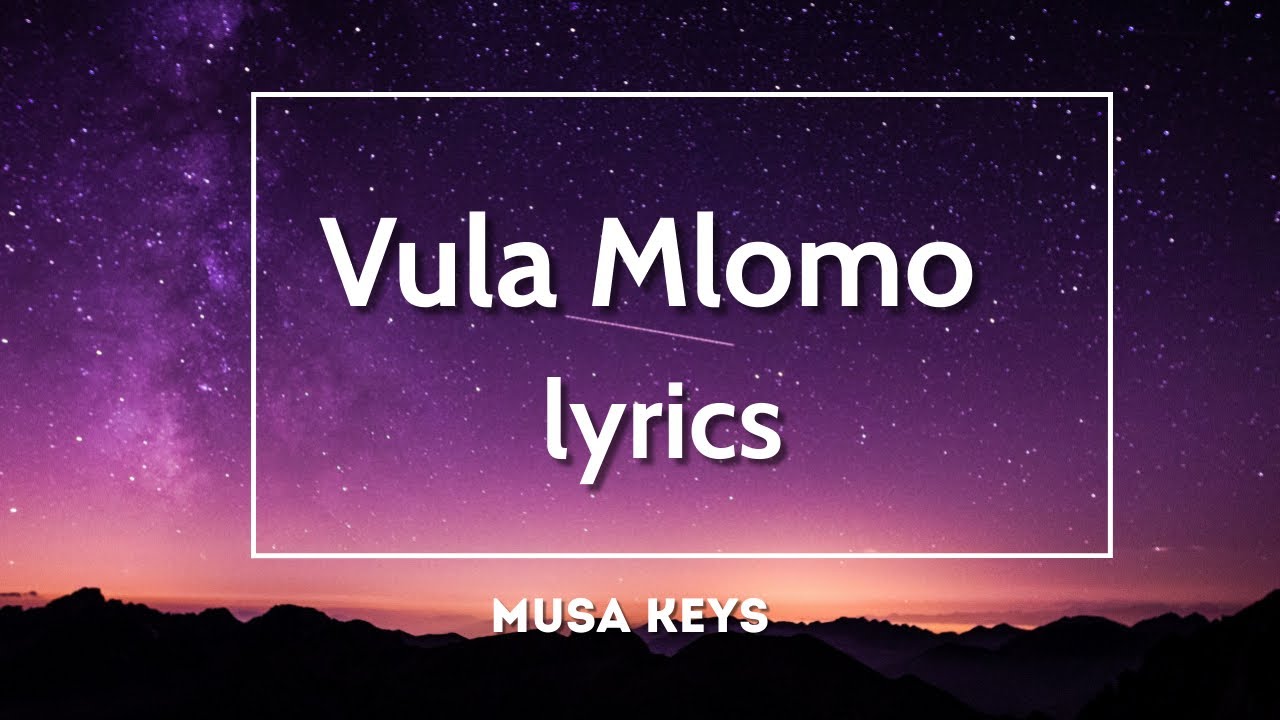 Musa Keys- Vula Mlomo Lyrics - YouTube