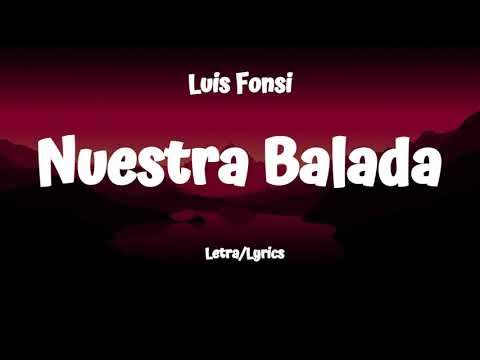 Luis Fonsi - Nuestra Balada (Letra/Lyrics) - YouTube