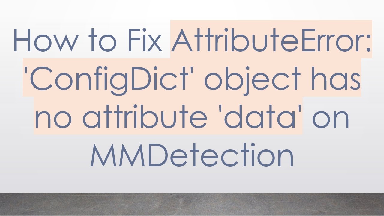 How To Fix Attributeerror Configdict Object Has No Attribute Data On Mmdetection Youtube