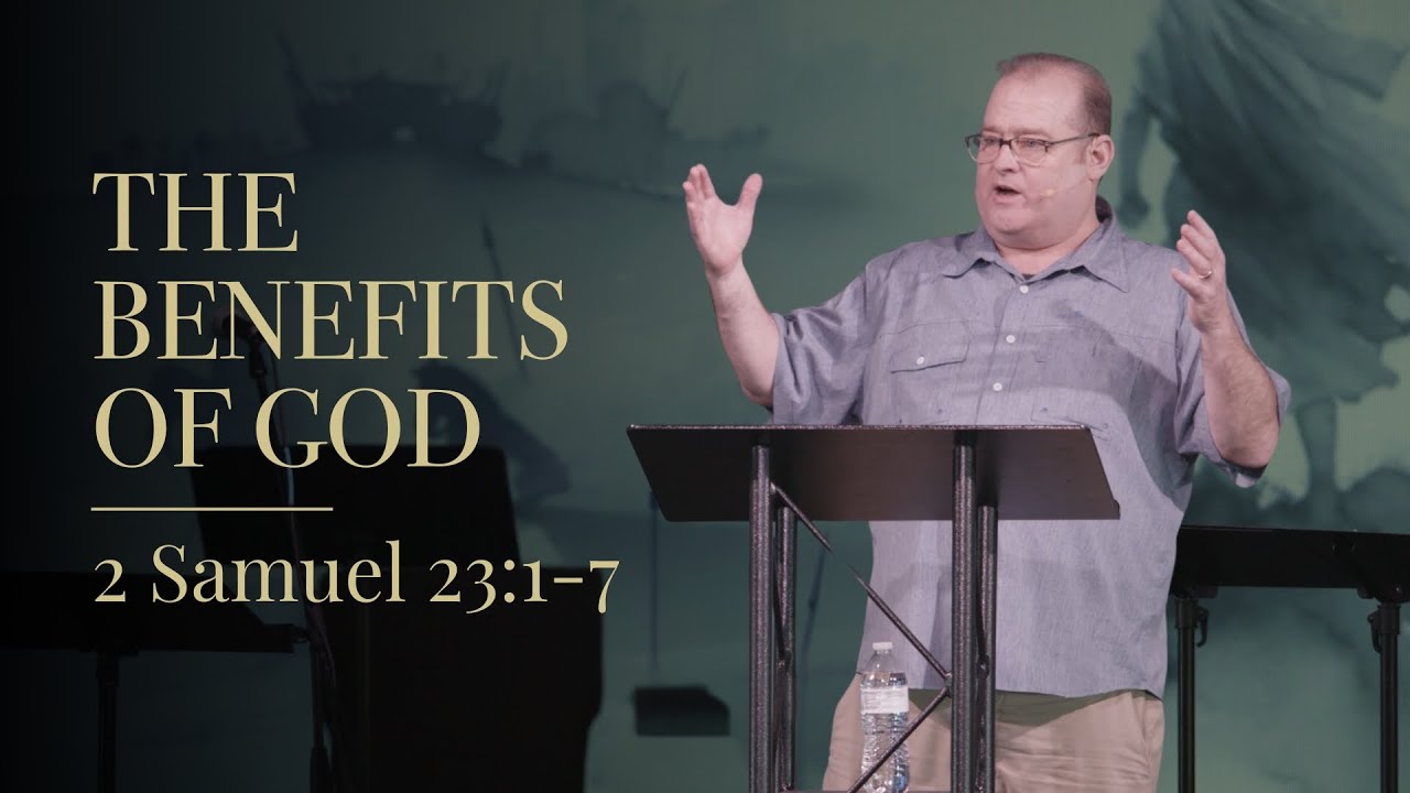 The Benefits of God | 2 Samuel 23:1-7 | The Life of David - YouTube