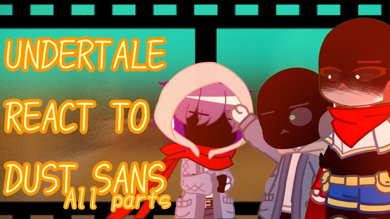 Undertale reacts to Dust Sans ALL PARTS PUT IT ON 2X (Dusttale) (angst ...