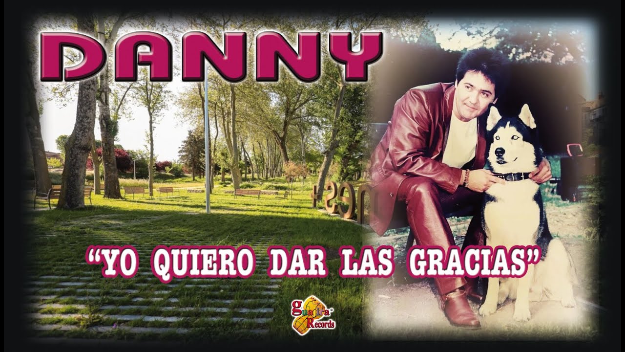 DANNY / "YO QUIERO DAR LAS GRACIAS" - YouTube
