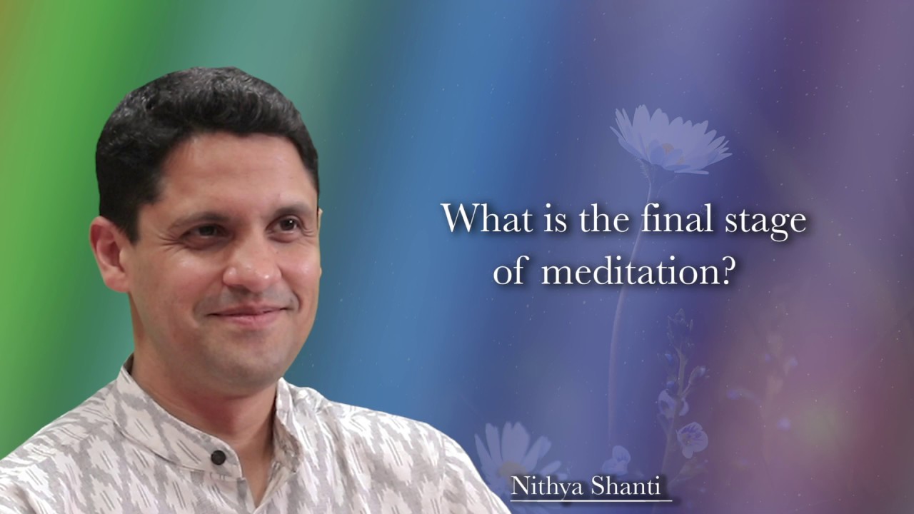 What is the final stage of meditation? By Nithya Shanti - YouTube