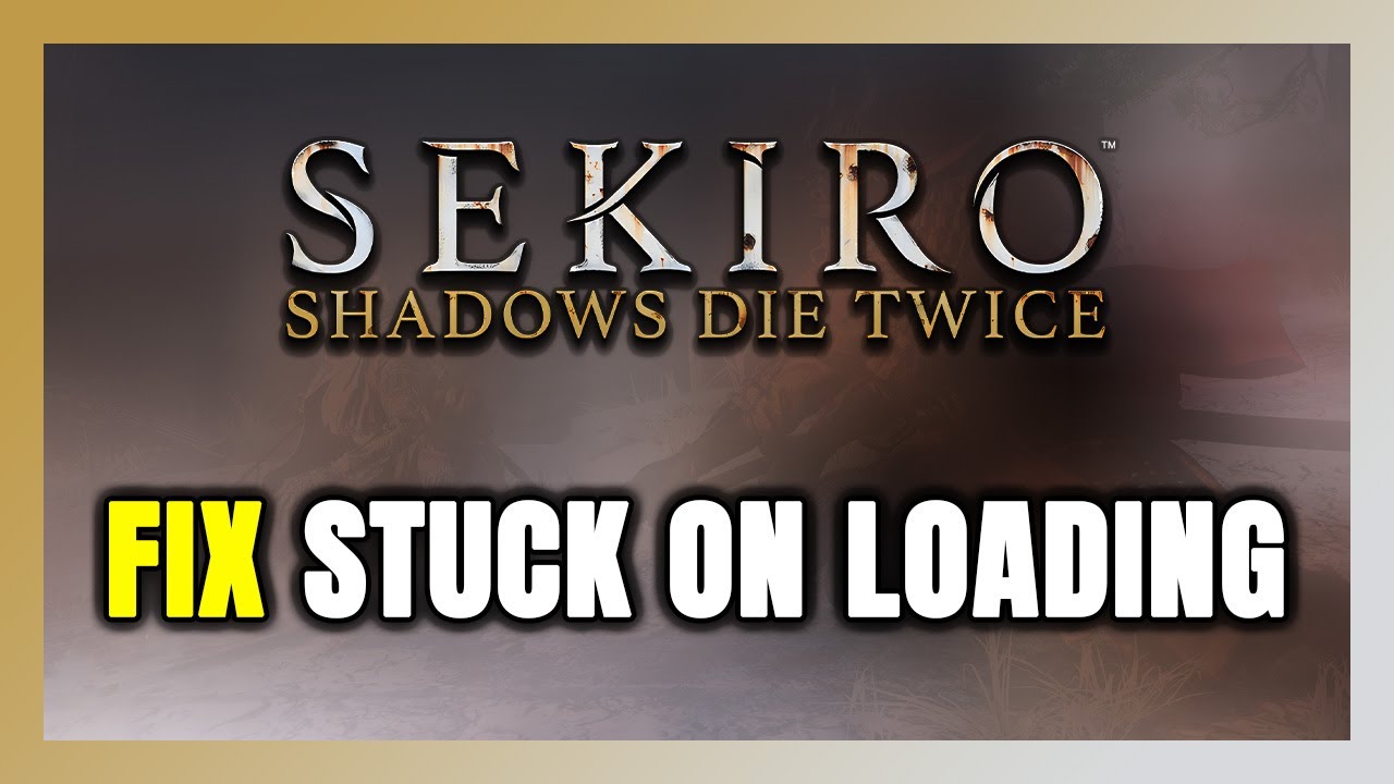 How to FIX Sekiro: Shadows Die Twice Stuck on Loading Screen / Not ...