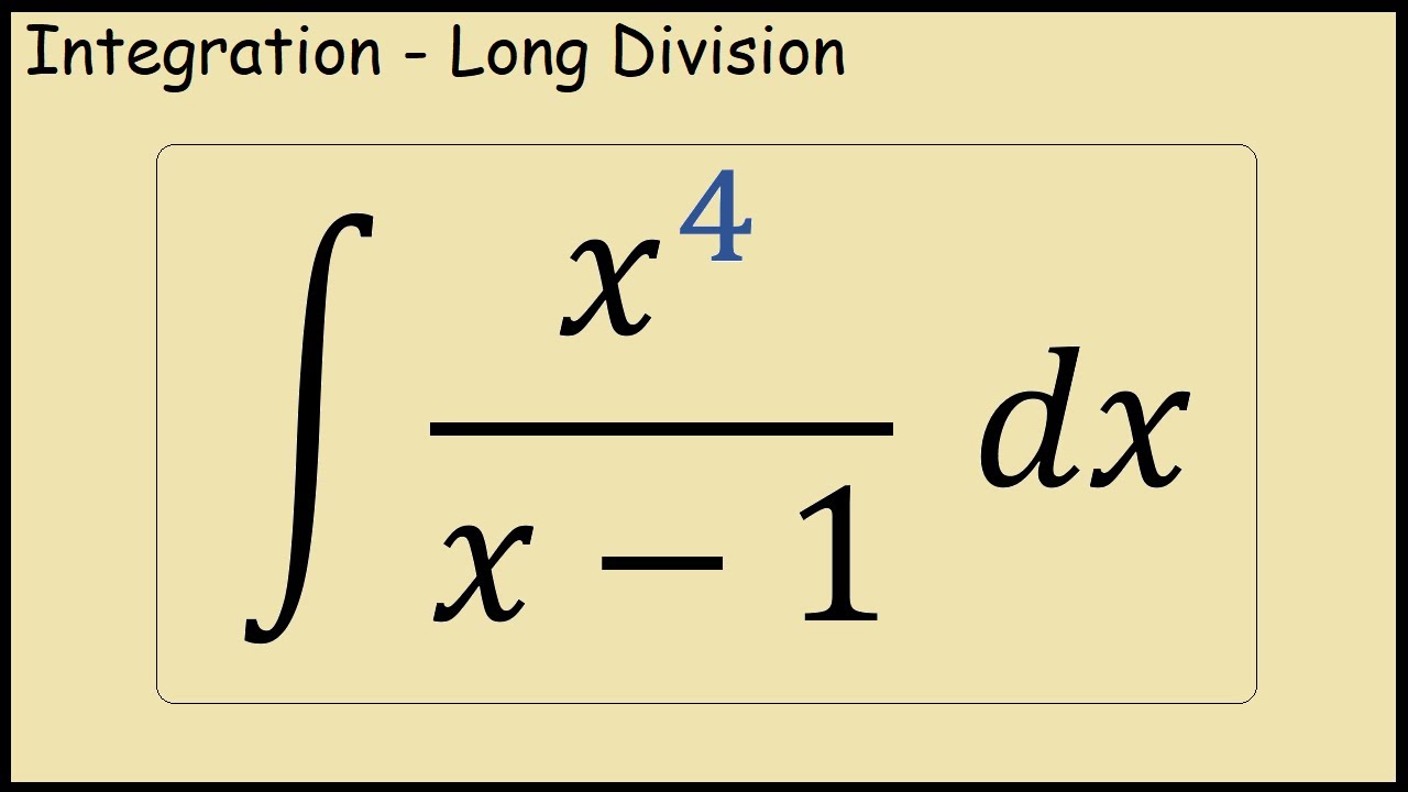 Integral of (x^4)/(x-1) Using Long Division - YouTube
