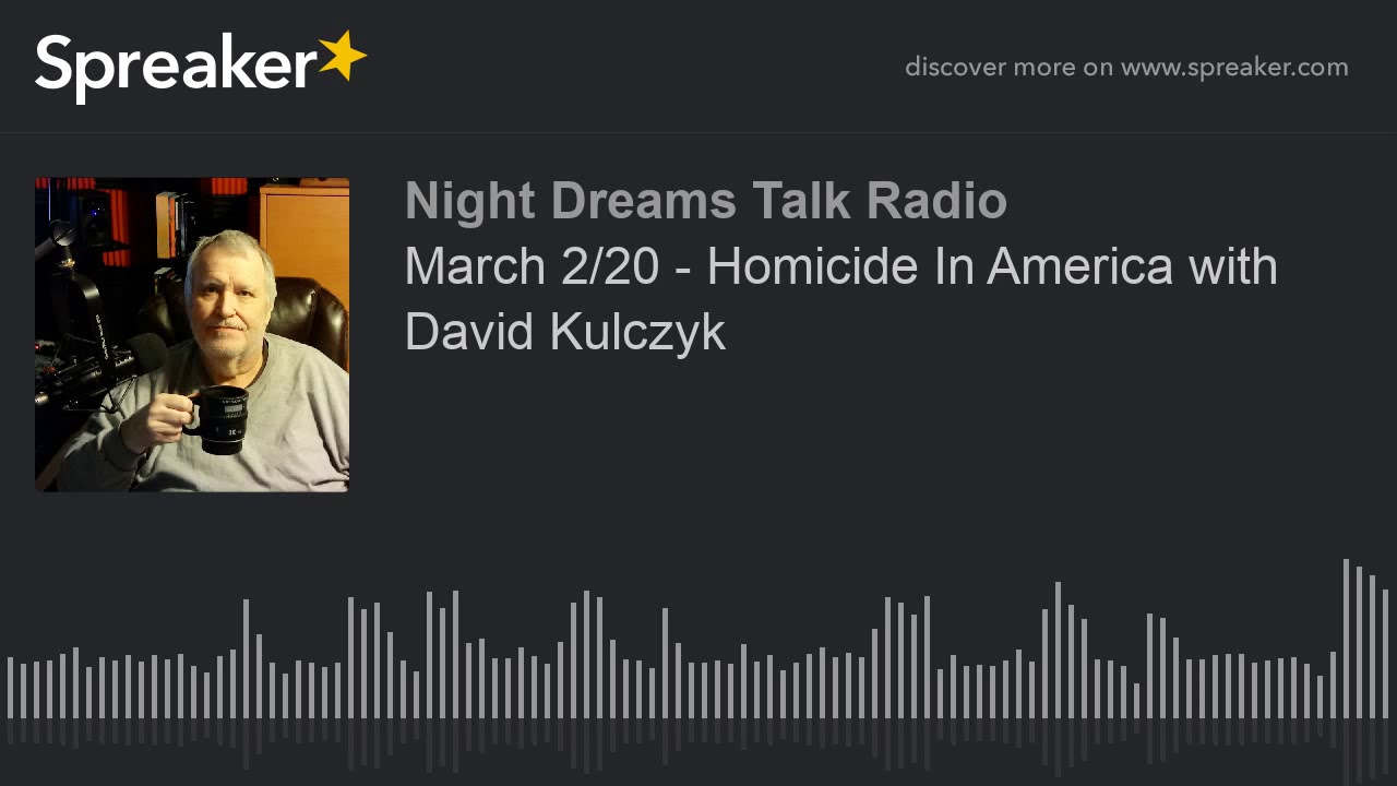 March 2/20 - Homicide In America with David Kulczyk (part 12 of 12 ...