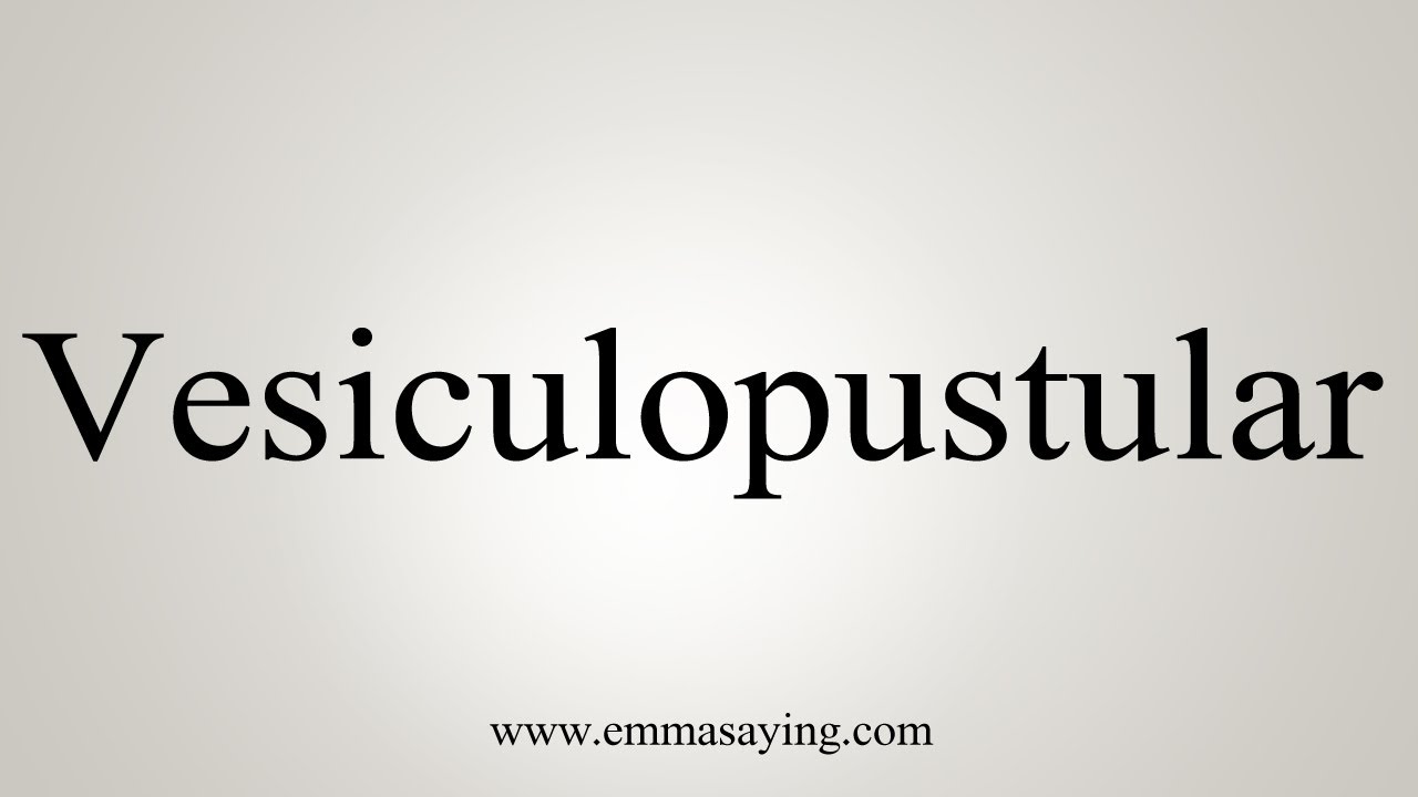 How To Say Vesiculopustular - YouTube