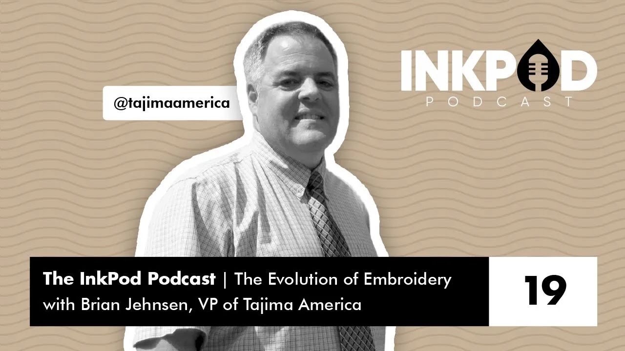 Ep. 19 | The Evolution of Embroidery with Brian Jehnsen, VP of Tajima ...