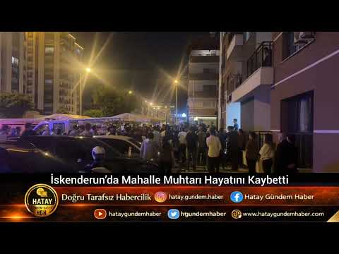 İskenderun’da Mahalle Muhtarı Hayatını Kaybetti 