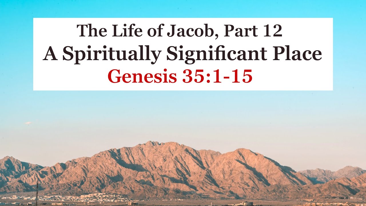 The Life of Jacob, Part 12 - A Spiritually Significant Place (Genesis ...