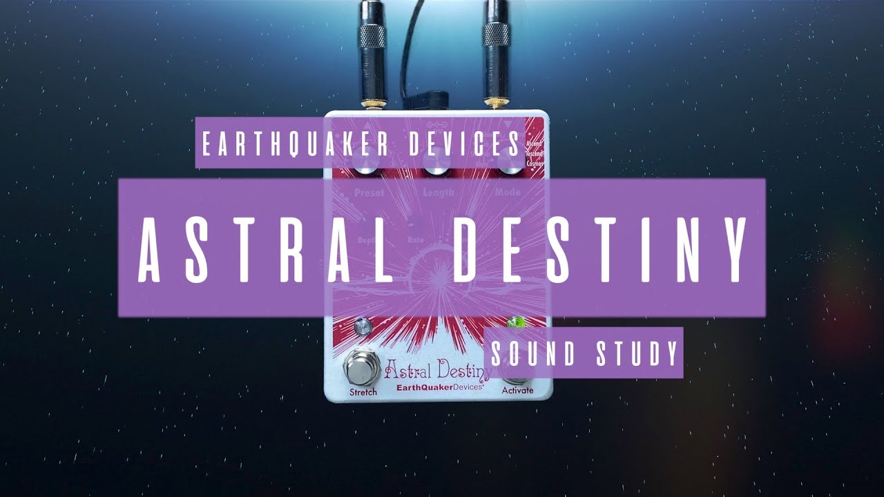 Sound Study // Earthquaker Devices - Astral Destiny - YouTube