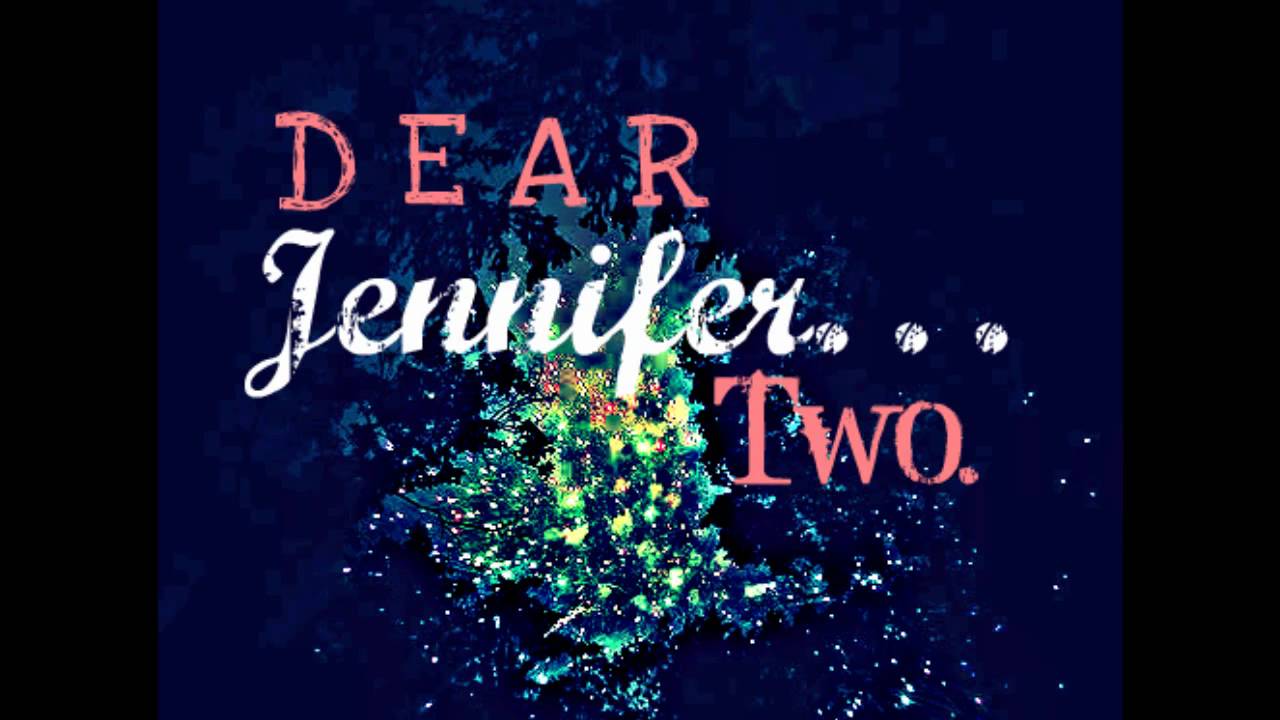 Dear Jennifer // Two - YouTube