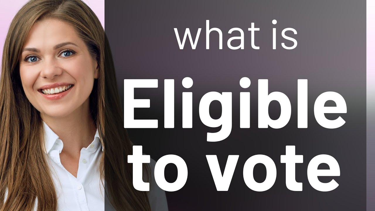 Understanding the Phrase "Eligible to Vote" - YouTube