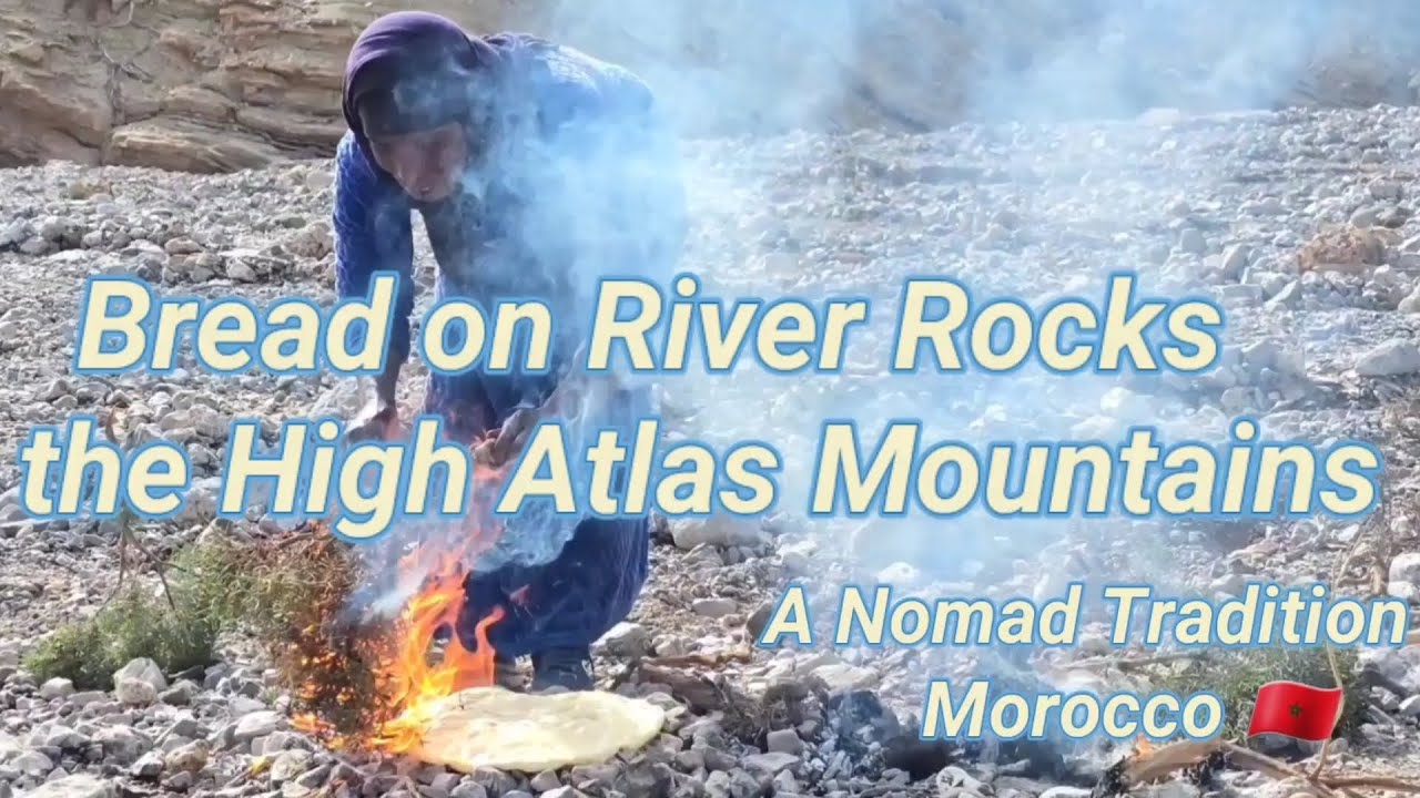 EP3 🇲🇦 Moroccan Nomad Bread made on river rocks in the High Atlas Mountains - YouTube