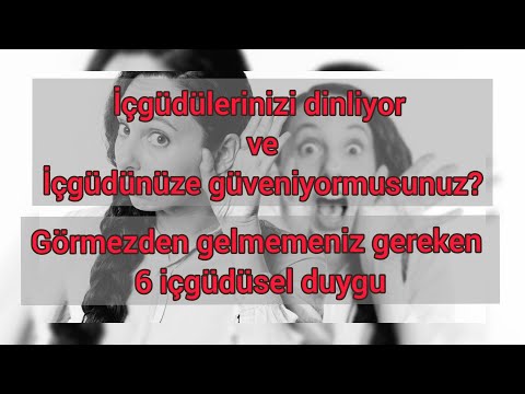 Içgüdülerinizi dinliyor ve içgüdünüze güveniyormusunuz? Görmezden gelinmeyecek 6 içgüdüsel duygu