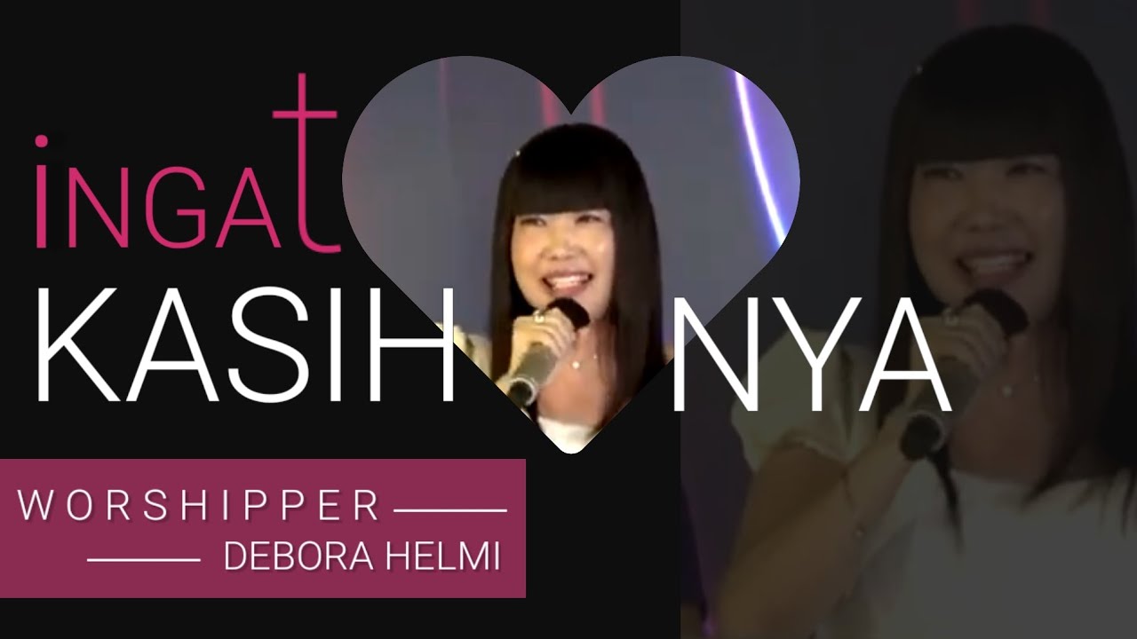 Ingat KasihNya - Begitu Besar KasihMu Bapa - Lagu Penyembahan - Debora ...