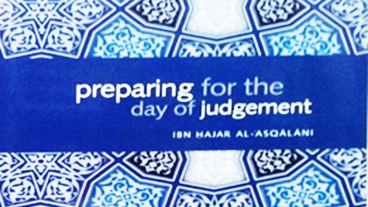 Preparing for the Day of Judgement in Islam Ibn Hajar Asqalani - YouTube
