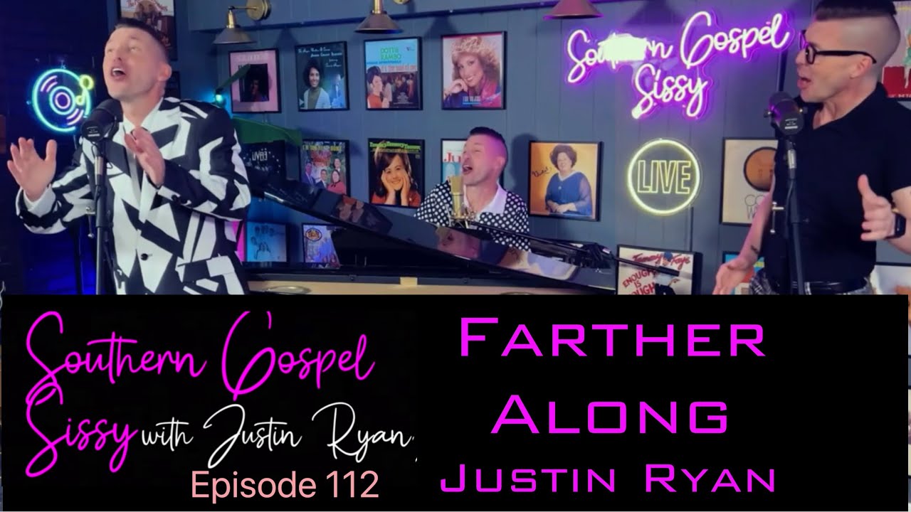 Farther Along - Justin Ryan - Southern Gospel Sissy Episode 112 - YouTube