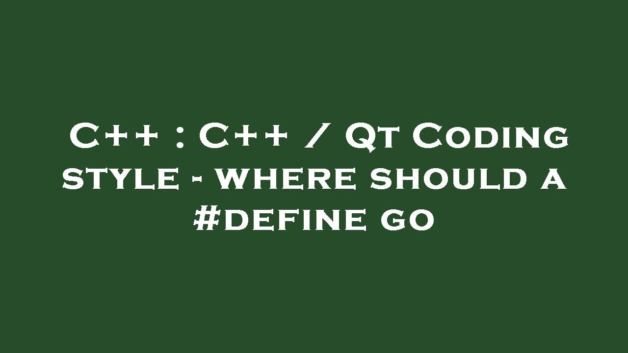 C C Qt Coding Style Where Should A Define Go Youtube 5951