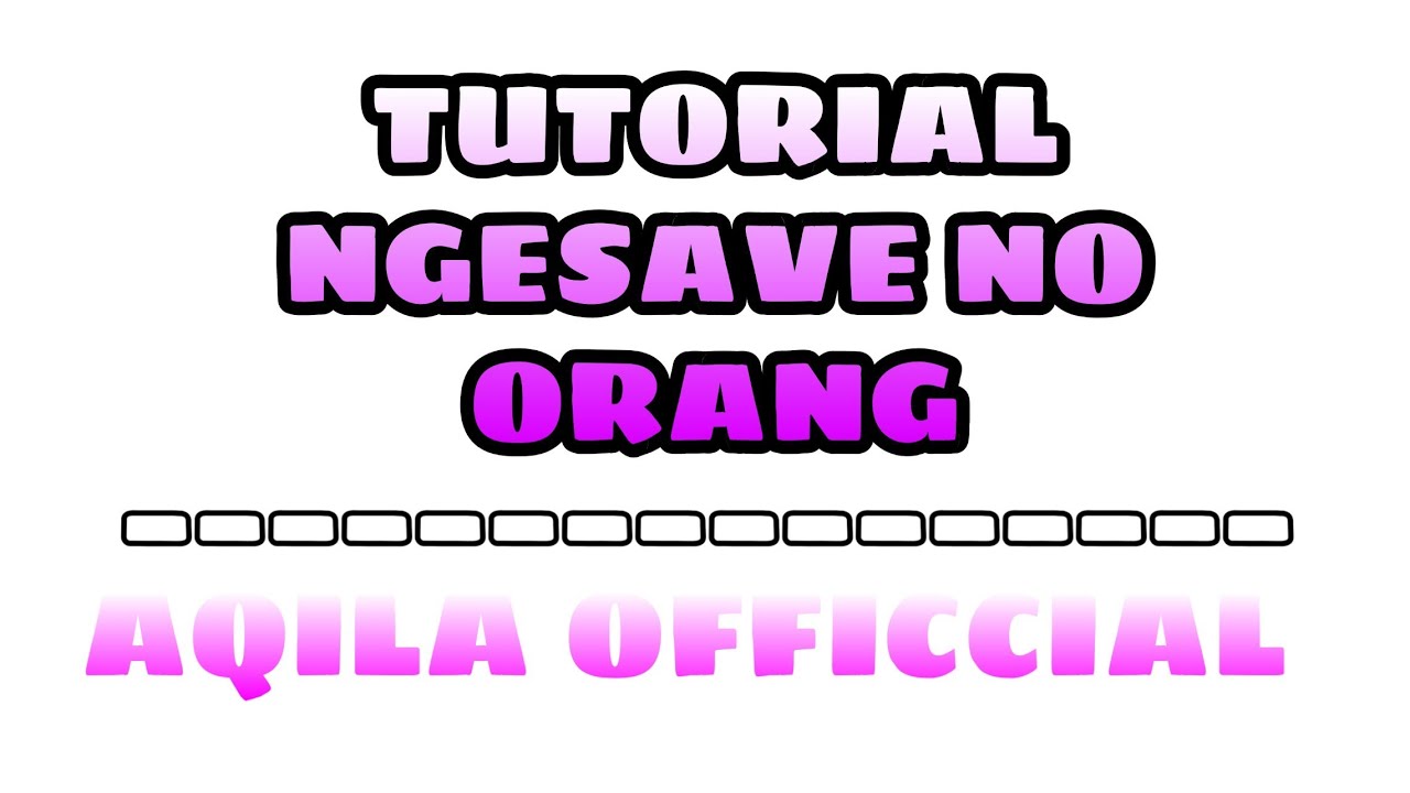 TUTORIAL CARA NGESAVE NO ORANG || AQILA OFFICCIAL - YouTube