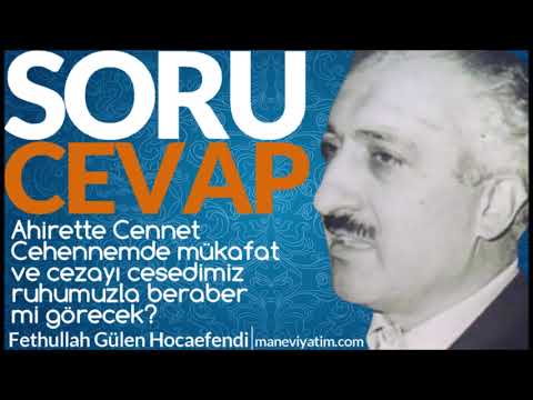 Ahirette Cennet-Cehennemde mükafat ve cezayı cesedimiz ruhumuzla beraber mi görecek?