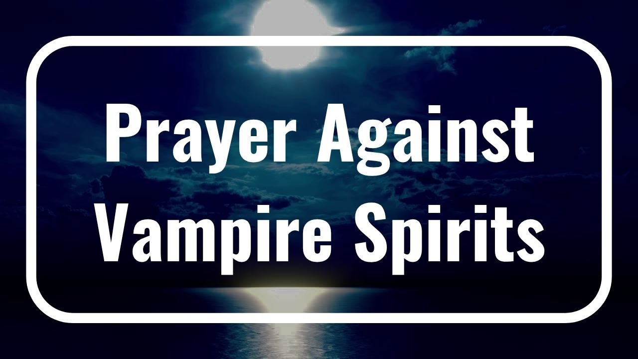 Confronting the Rage of Vampire Spirits -Violent Deliverance Prayer ...