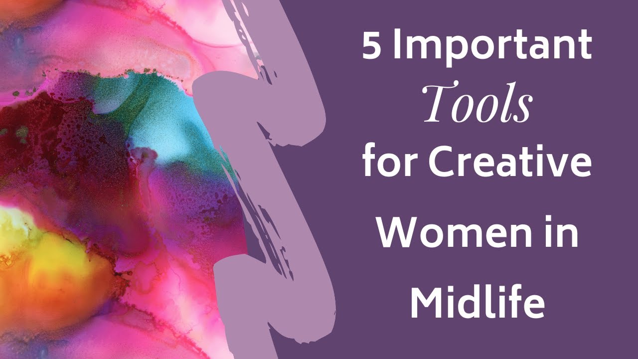5 Important Tools for Creative Women in Midlife - YouTube