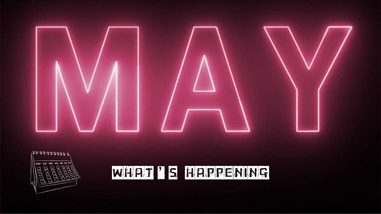 The Month Of May. What's Happening? - YouTube