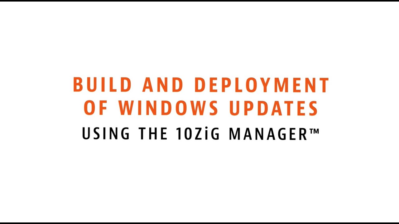 Build and Deployment of Windows Updates Using The 10ZiG Manager™ - YouTube
