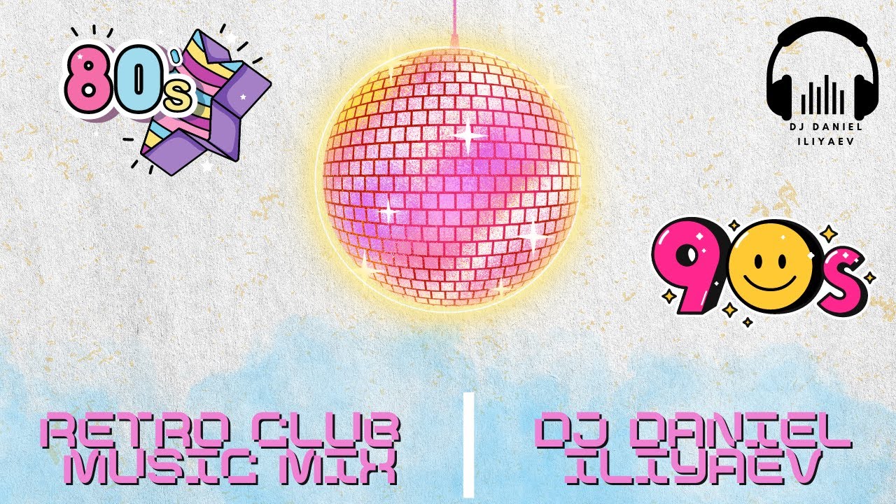 80's, 90's, 2000's Retro Music Mix - DJ Daniel Iliyaev - YouTube